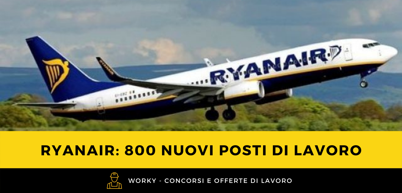 Ryanair assunzioni: 800 nuovi posti di lavoro, nuove rotte e nuovi aerei